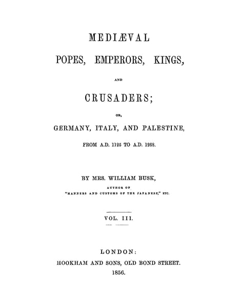 Medieval Popes, Emperors, Kings, and Crusaders, or, Germany, Italy and ...