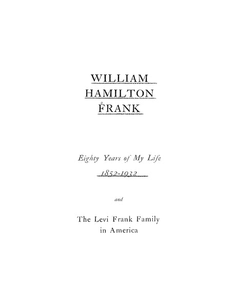 FRANK: William Hamilton Frank - Eighty Years of my Life 1852-1932 and ...