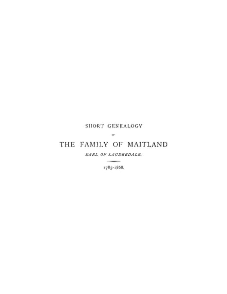 MAITLAND: Short Genealogy of the Family of Maitland, Earl of Lauderdal ...