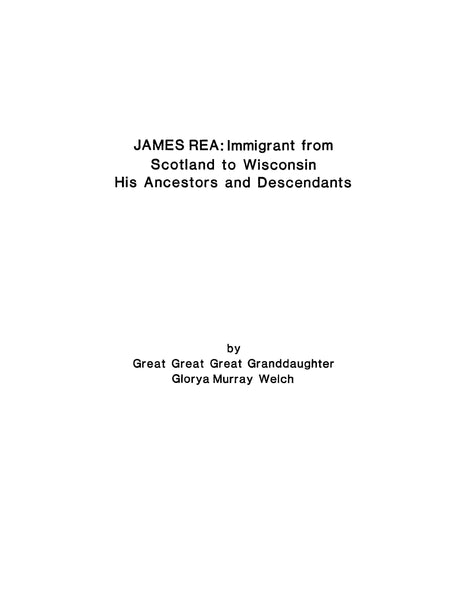 REA: James Rea, Immigrant from Scotland to Wisconsin, his Ancestors an ...