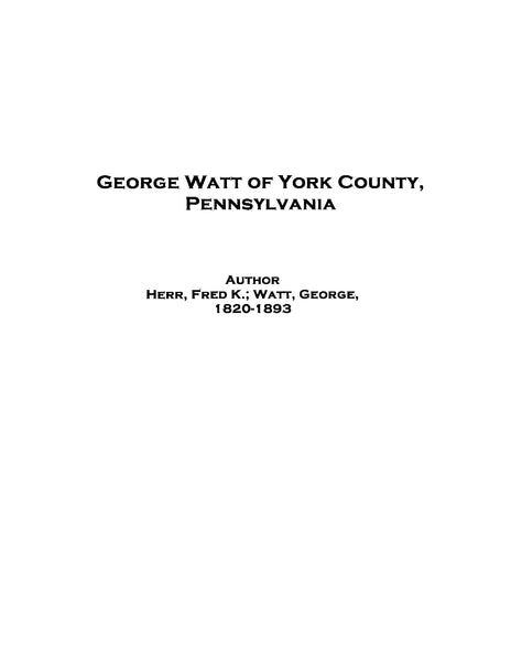 WATT: George Watt of York County, Pennsylvania (Softcover) – Higginson ...