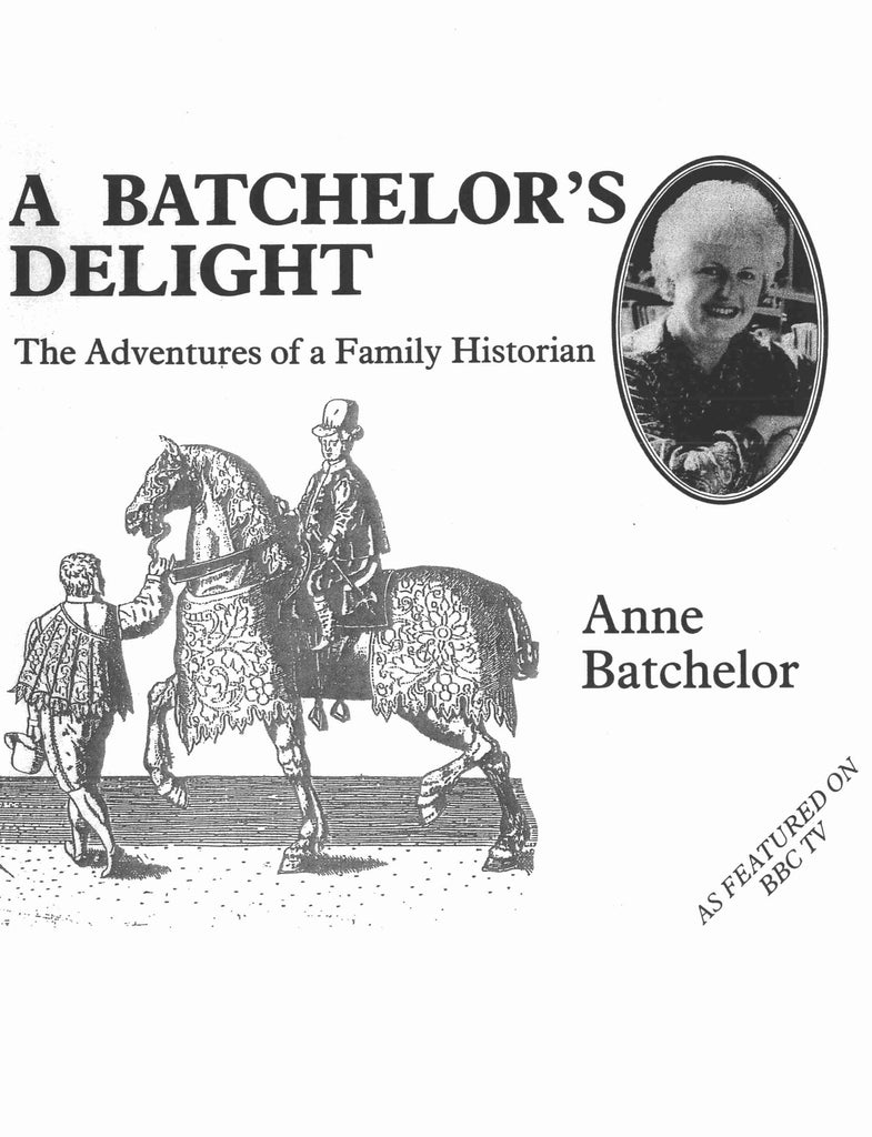 BATCHELOR: A Batchelor's Delight; The Adventures of a Family Historian ...